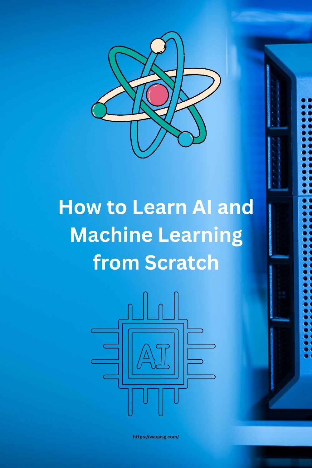 How to Learn AI and Machine Learning from Scratch - Waqas Gondal